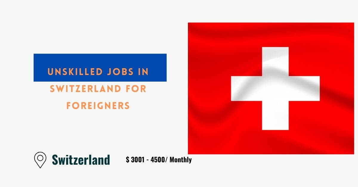 Unskilled Jobs in Switzerland For Foreigners 2024 - Work Visa