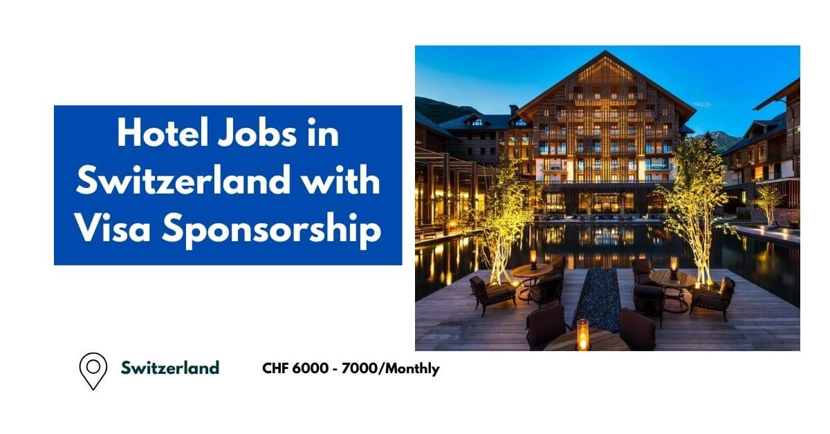 Hotel Jobs in Switzerland with Visa Sponsorship 2024