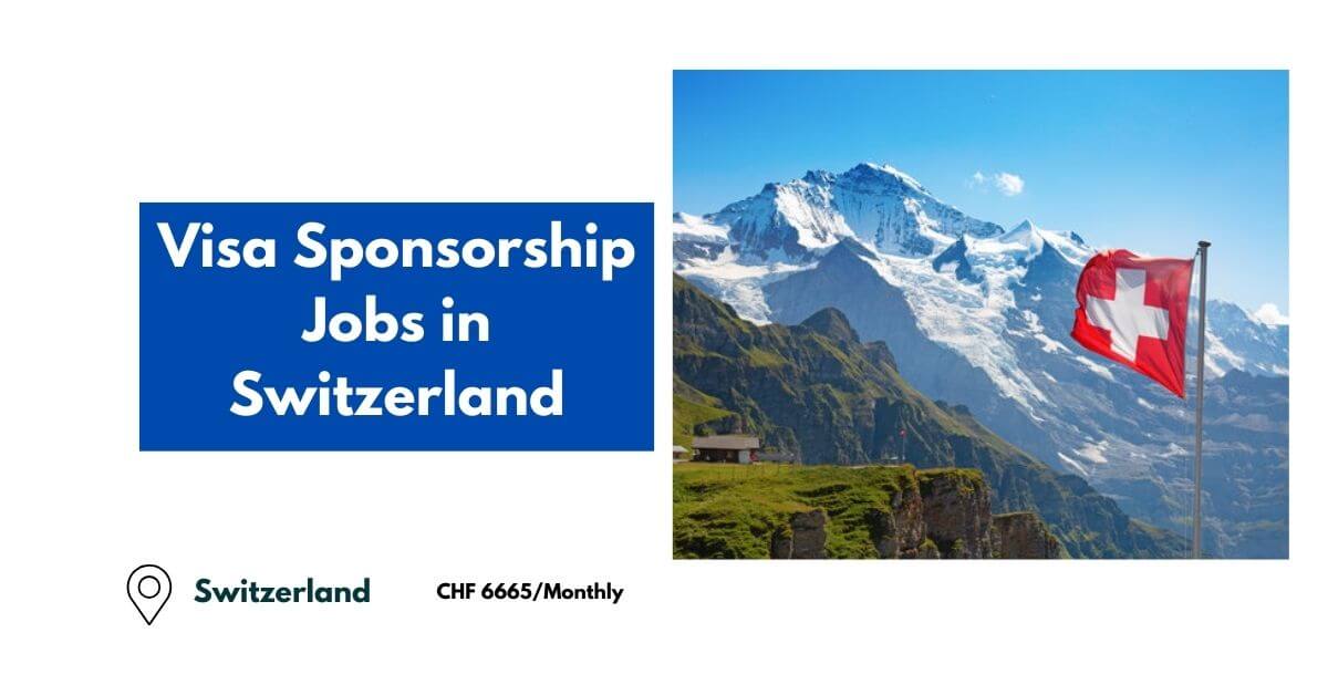Visa Sponsorship Jobs in Switzerland 2024 - Apply Now