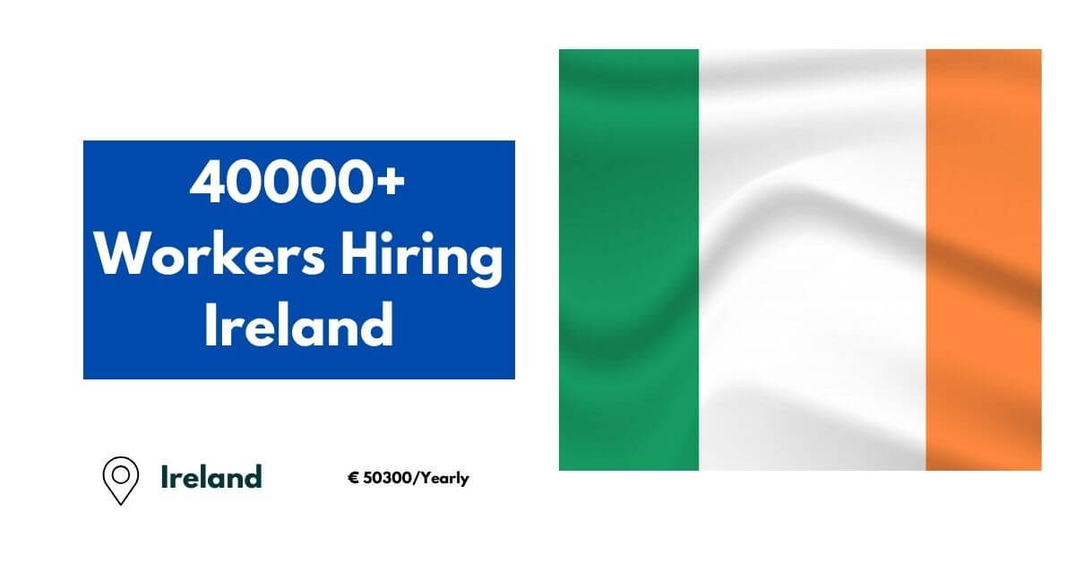 40000+ Workers Hiring Ireland 2024 - Apply Now