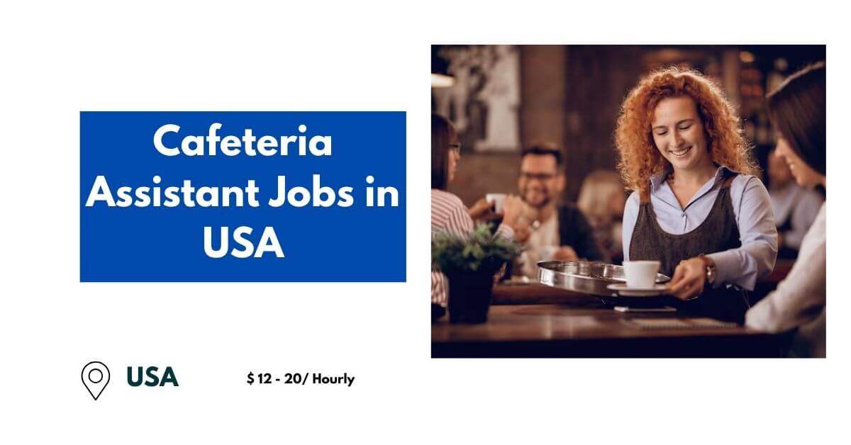 Cafeteria Assistant Jobs in USA 2024 - Visa Sponsorship