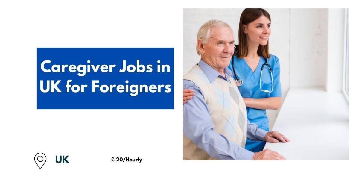 Caregiver Jobs in UK for Foreigners 2024 - Visa Sponsorship