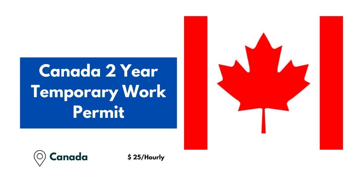 Canada 2 Year Temporary Work Permit 2024 - Apply Now