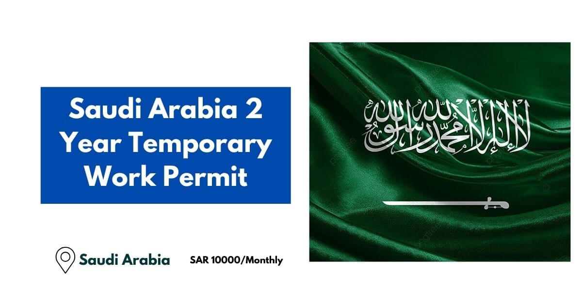 Saudi Arabia 2 Year Temporary Work Permit 2025 - Apply Now